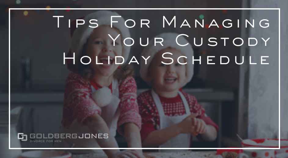 Managing Your Holiday Custody Schedule - Goldberg Jones