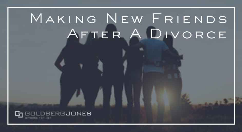 Making New Friends After Divorce - GOLDBERG JONES