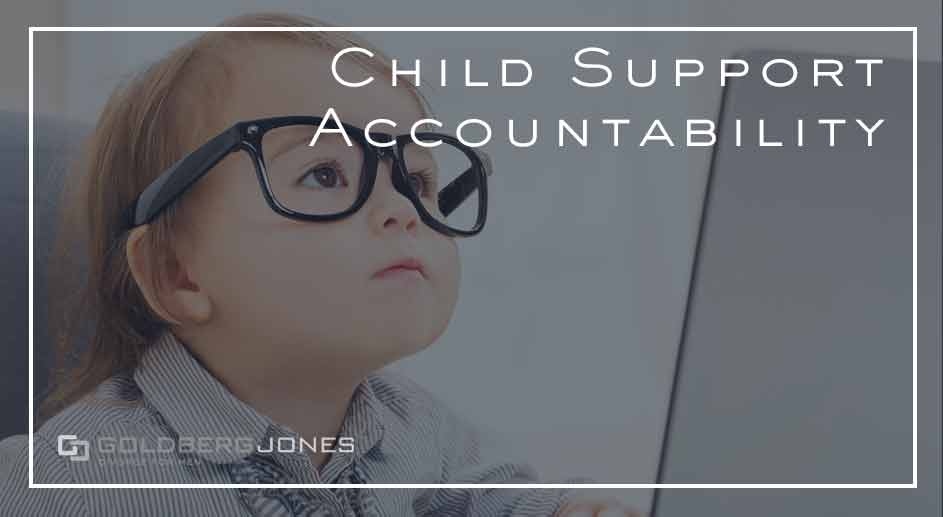 Child Support Accountability | GOLDBERG JONES