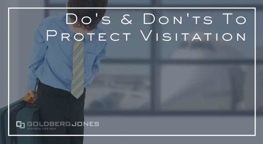 12 Dos Don Ts To Protect Visitation Goldberg Jones