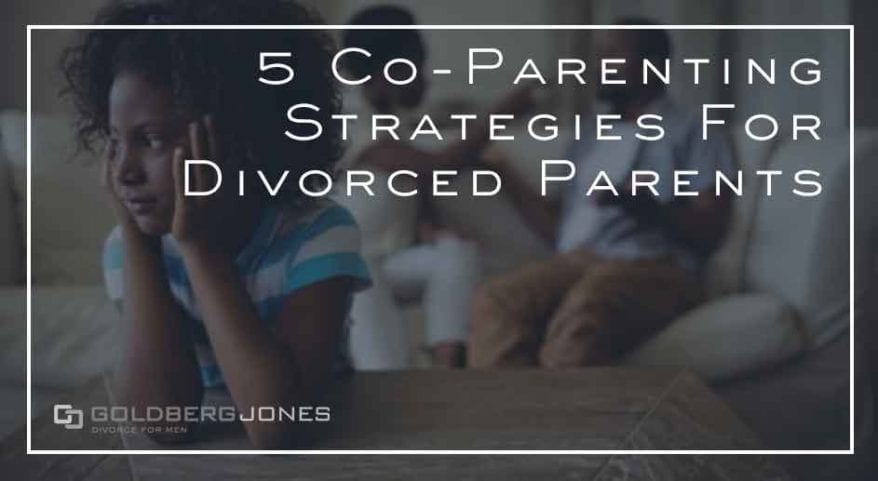 Co-Parenting Strategies | Goldberg Jones | Divorce For Men