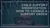 Child Support Modification: How To Change A Support Order