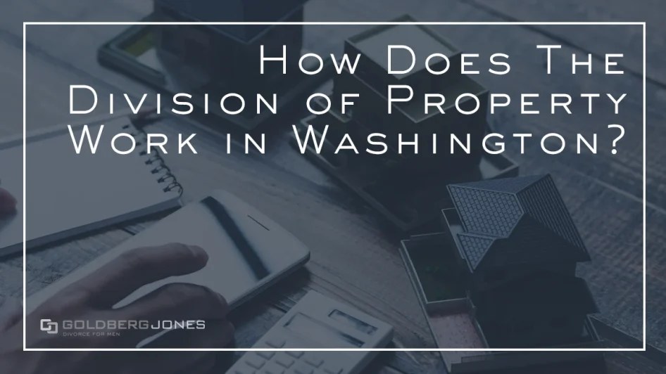 Property Division in Washington State | GOLDBERG JONES