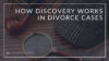 How Discovery Works In Divorce Cases - GOLDBERG JONES