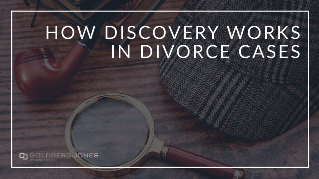How Discovery Works In Divorce Cases - GOLDBERG JONES